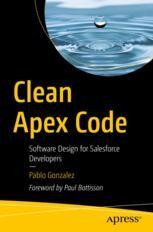 Clean Apex Code: Software Design for Salesforce Developers | Springer Nature Link (formerly ...