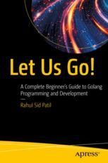 Let Us Go!: A Complete Beginner’s Guide to Golang Programming and Development | Springer Nature ...