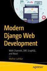 Modern Django Web Development: With Channels, DRF, GraphQL, and React | SpringerLink