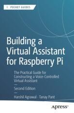 Building a Virtual Assistant for Raspberry Pi: The Practical Guide for Constructing a Voice ...