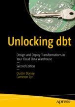 Unlocking dbt: Design and Deploy Transformations in Your Cloud Data ...