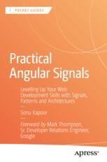 Practical Angular Signals : Levelling Up Your Web Development Skills with Signals, Patterns and ...