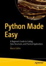 Python Made Easy: A Beginner’s Guide to Coding, Data Structures, and Practical Applications ...