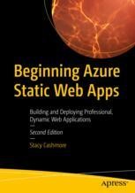 Beginning Azure Static Web Apps: Building and Deploying Professional, Dynamic Web Applications ...