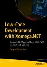 Low-Code Development with Xomega.NET: Generate .NET Apps for Blazor, MAUI, WPF, ASP.NET, and ...