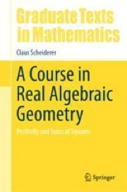 A Course in Real Algebraic Geometry: Positivity and Sums of Squares ...
