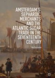 Amsterdam’s Dutch and Sephardic Merchants in the Atlantic Supply Trade ...