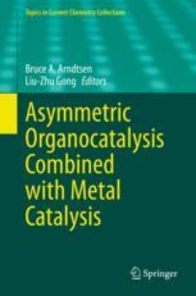Asymmetric Organocatalysis Combined with Metal Catalysis | SpringerLink