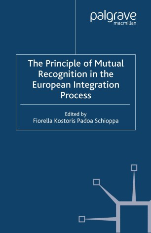 The Principle of Mutual Recognition in the European Integration Process ...