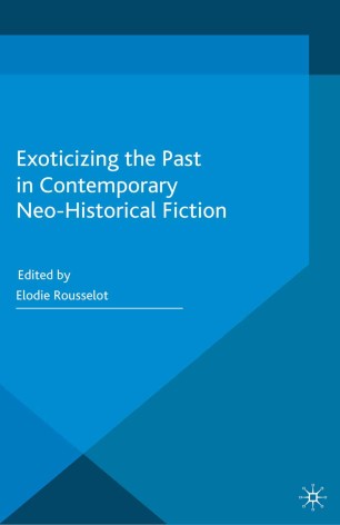 Exoticizing the Past in Contemporary Neo-Historical Fiction | SpringerLink