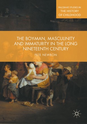 The Boy-Man, Masculinity and Immaturity in the Long Nineteenth Century ...