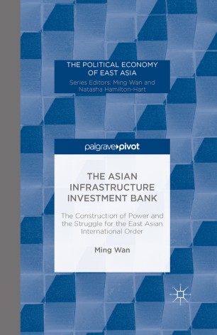 The Asian Infrastructure Investment Bank: The Construction of Power and ...
