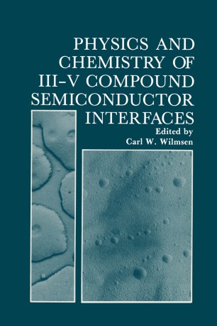 Physics and Chemistry of III-V Compound Semiconductor Interfaces ...