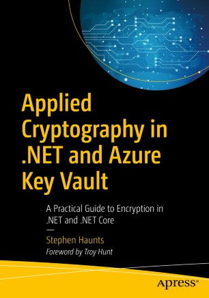 Applied Cryptography in . NET and Azure Key Vault: A Practical Guide to Encryption in . NET and ...