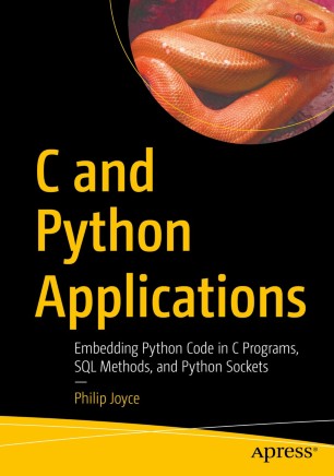 C and Python Applications: Embedding Python Code in C Programs, SQL Methods, and Python Sockets ...
