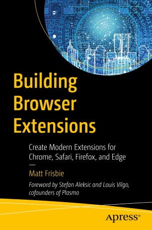 Building Browser Extensions : Create Modern Extensions for Chrome ...