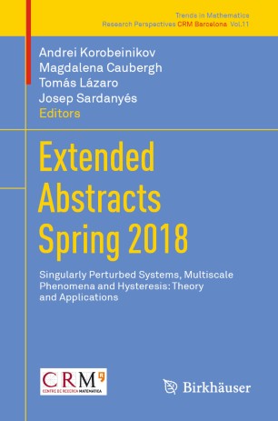 Extended Abstracts Spring 2018: Singularly Perturbed Systems, Multiscale Phenomena and ...