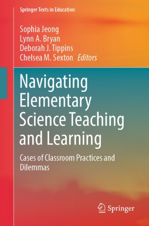 Navigating Elementary Science Teaching and Learning : Cases of Classroom Practices and Dilemmas ...