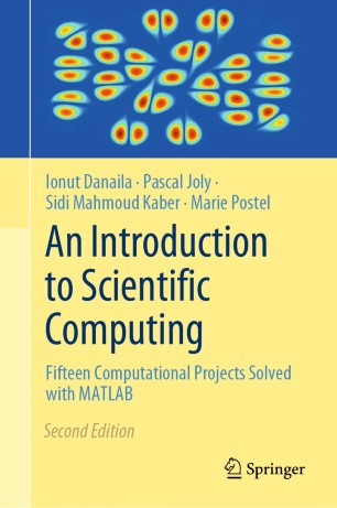 An Introduction to Scientific Computing : Fifteen Computational Projects Solved with MATLAB ...