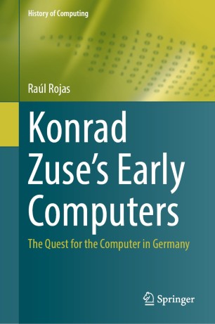 Konrad Zuse's Early Computers : The Quest for the Computer in Germany ...