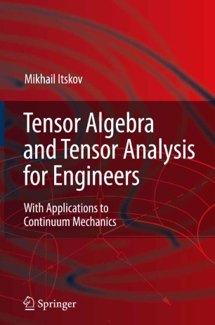 Tensor Algebra and Tensor Analysis for Engineers: With Applications to Continuum Mechanics ...