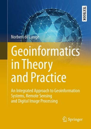 Geoinformatics in Theory and Practice: An Integrated Approach to Geoinformation Systems, Remote ...