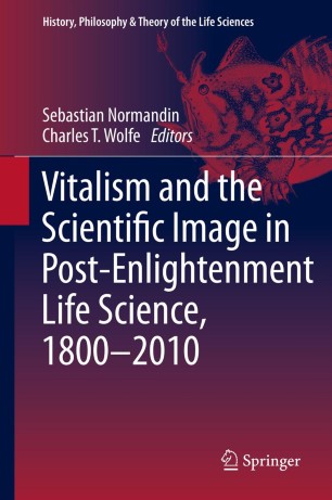 Vitalism and the Scientific Image in Post-Enlightenment Life Science ...