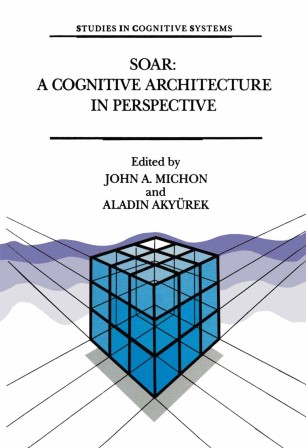 Soar: A Cognitive Architecture in Perspective | SpringerLink