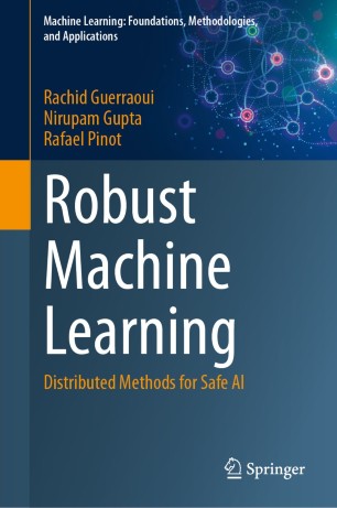 Robust Machine Learning: Distributed Methods for Safe AI - Worcester ...