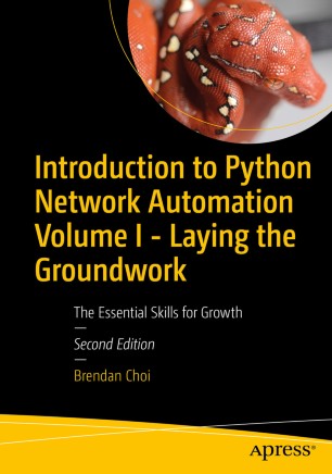 Introduction to Python Network Automation Volume I - Laying the Groundwork: The Essential Skills ...
