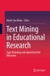 Text Mining and Topic Modeling in Education: Revealing Insights from Educational Textual Data ...