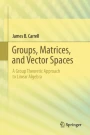Groups, Matrices, and Vector Spaces: A Group Theoretic Approach to ...