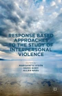 Response Based Approaches to the Study of Interpersonal Violence ...