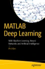 MATLAB Deep Learning: With Machine Learning, Neural Networks and Artificial Intelligence ...