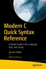 Modern C Quick Syntax Reference: A Pocket Guide to the Language, APIs, and Library | SpringerLink