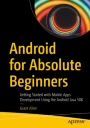 Android for Absolute Beginners: Getting Started with Mobile Apps Development Using the Android ...