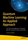 Quantum Machine Learning: An Applied Approach: The Theory and ...