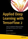 Applied Deep Learning with TensorFlow 2: Learn to Implement Advanced Deep Learning Techniques ...