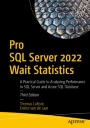 Pro SQL Server 2022 Wait Statistics: A Practical Guide to Analyzing Performance in SQL Server ...
