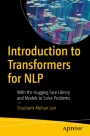 Introduction to Transformers for NLP: With the Hugging Face Library and Models to Solve Problems ...