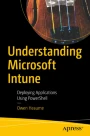 Understanding Microsoft Intune: Deploying Applications Using PowerShell ...
