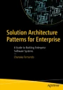 Solution Architecture Patterns for Enterprise: A Guide to Building Enterprise Software Systems ...