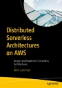Distributed Serverless Architectures on AWS: Design and Implement Serverless Architectures ...