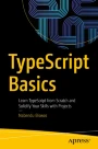 TypeScript Basics: Learn TypeScript from Scratch and Solidify Your Skills with Projects ...