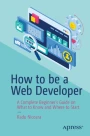 How to be a Web Developer: A Complete Beginner's Guide on What to Know and Where to Start ...