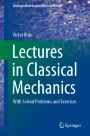 Lectures in Classical Mechanics: With Solved Problems and Exercises ...