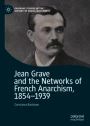 Jean Grave and the Networks of French Anarchism, 1854-1939 | Springer ...