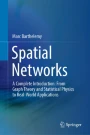 Spatial Networks: A Complete Introduction: From Graph Theory and Statistical Physics to Real ...