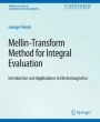 Mellin-Transform Method for Integral Evaluation: Introduction and Applications to ...