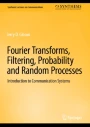 Fourier Transforms, Filtering, Probability and Random Processes ...